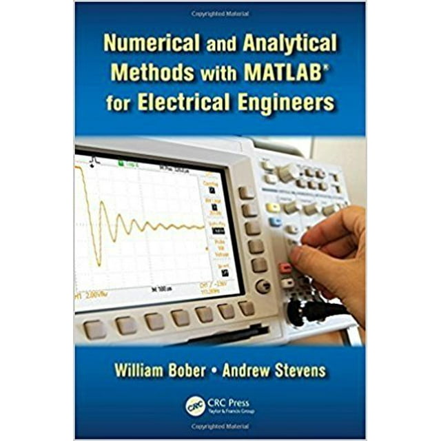 Numerical And Analytical Methods With Matlab For Electrical Engineers William Bober And Andrew