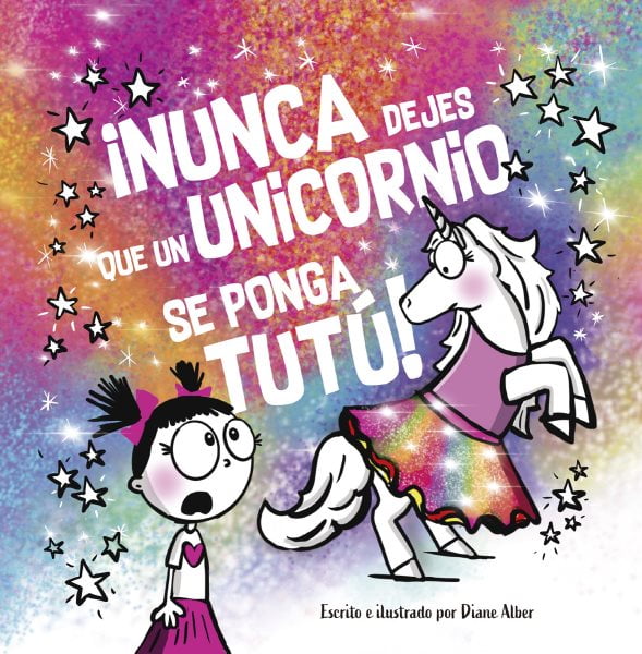Nunca dejes que? un unicornio se ponga un tut?!/ Never Let a Unicorn ...