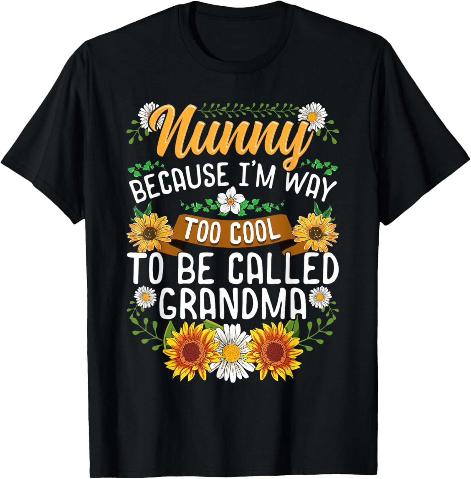 Nunny Because I'm Way Too Cool To Be Called Grandma T-Shirt - Walmart.com