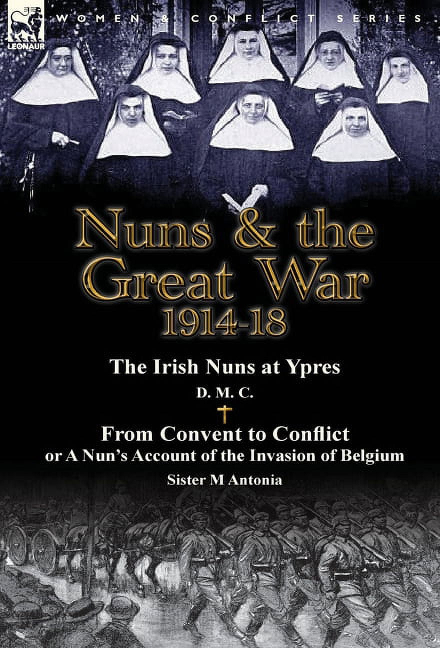 Nuns & the Great War 1914-18-The Irish Nuns at Ypres by D. M. C. & from ...