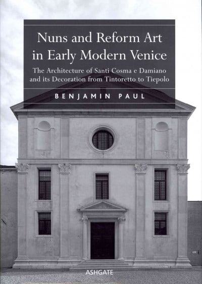 Pre-Owned Nuns and Reform Art in Early Modern Venice: The Architecture ...