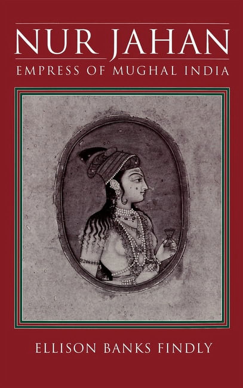 Nur Jahan: Empress of Mughal India, (Hardcover) - Walmart.com