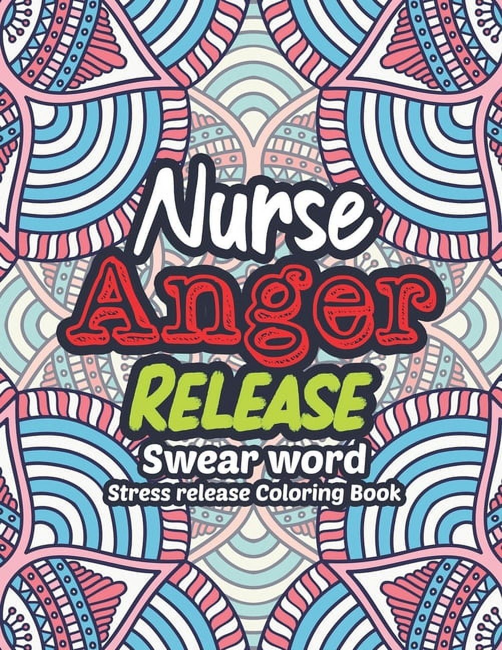 Nurse Anger Release - Swear Word Stress release Coloring Book: A ...