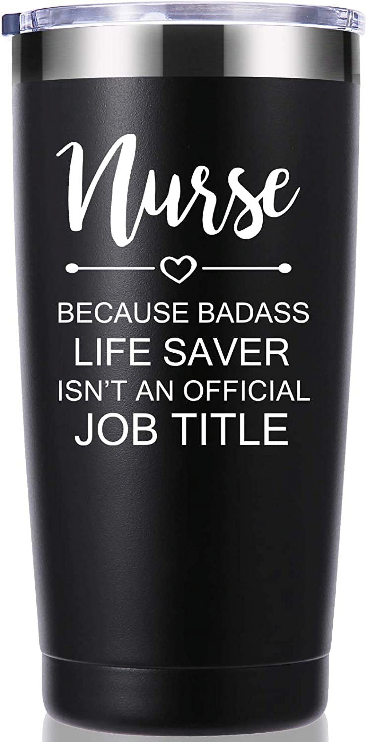Nurse Because Badass Life Saver Isn''t An Official Job Title 20 OZ ...