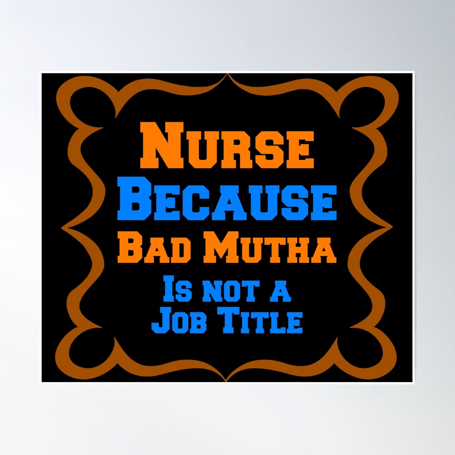 Nurse Because Bad Mutha Is Not A Job Title Poster Wall Art, Modern Wall ...