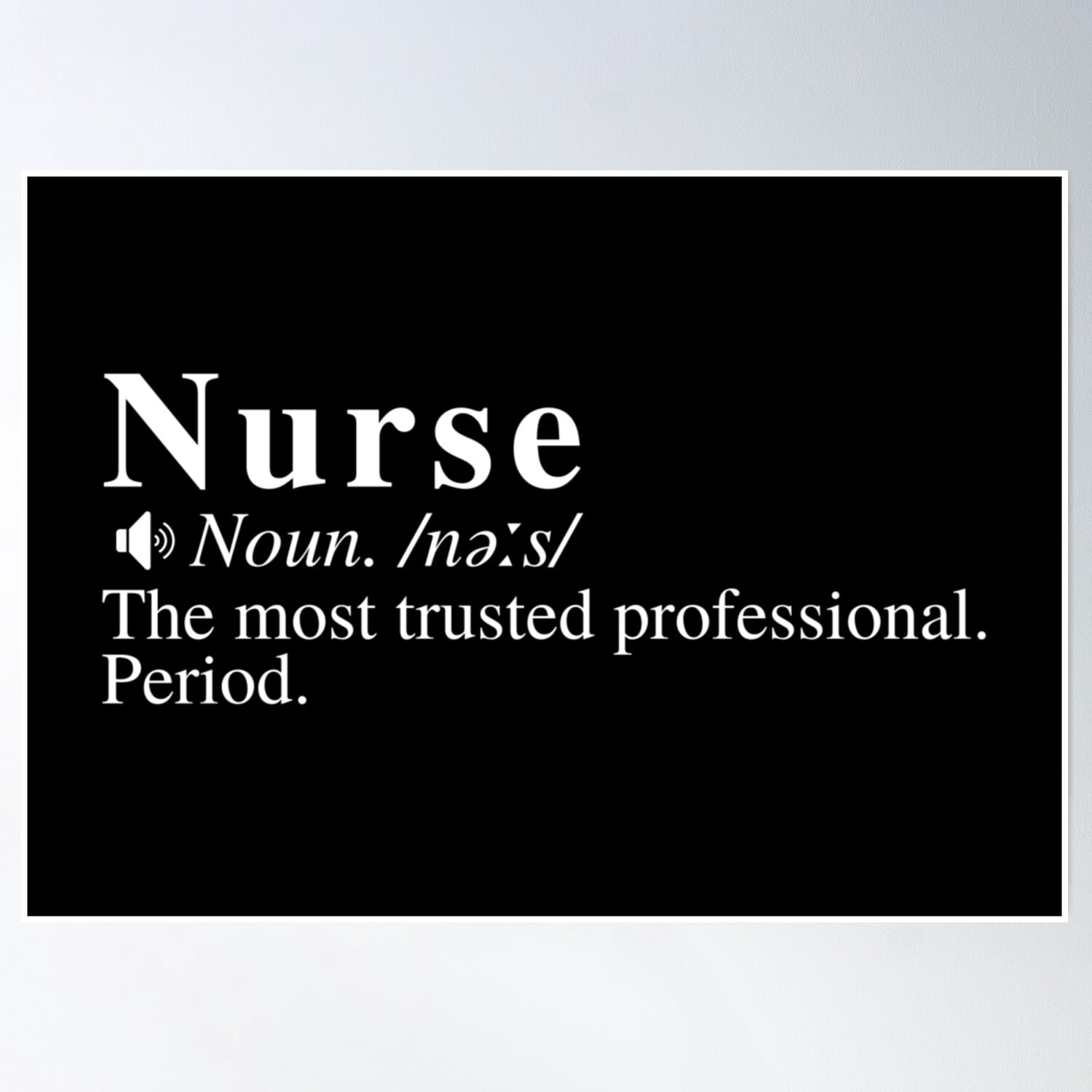 Nurse Definition: The Most Trusted Professional. Period. Poster Wall ...