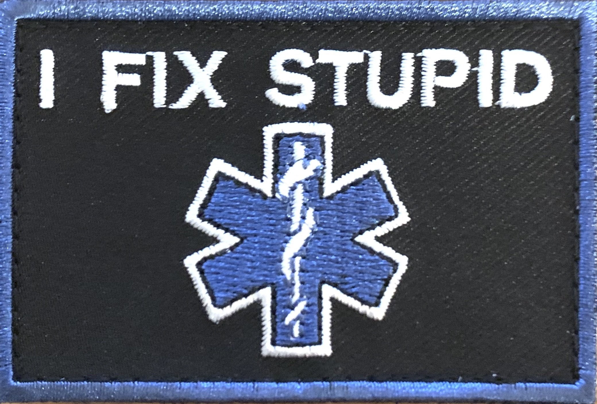 Nurse EMT I Fix Stupid Morale Patch Blue Border Embroidered Hook & Loop ...