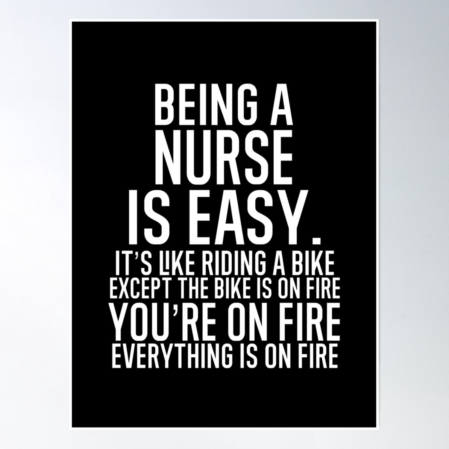 Being A Nurse Is Easy It Is Like Riding A Bike. Except The Bike Is On ...