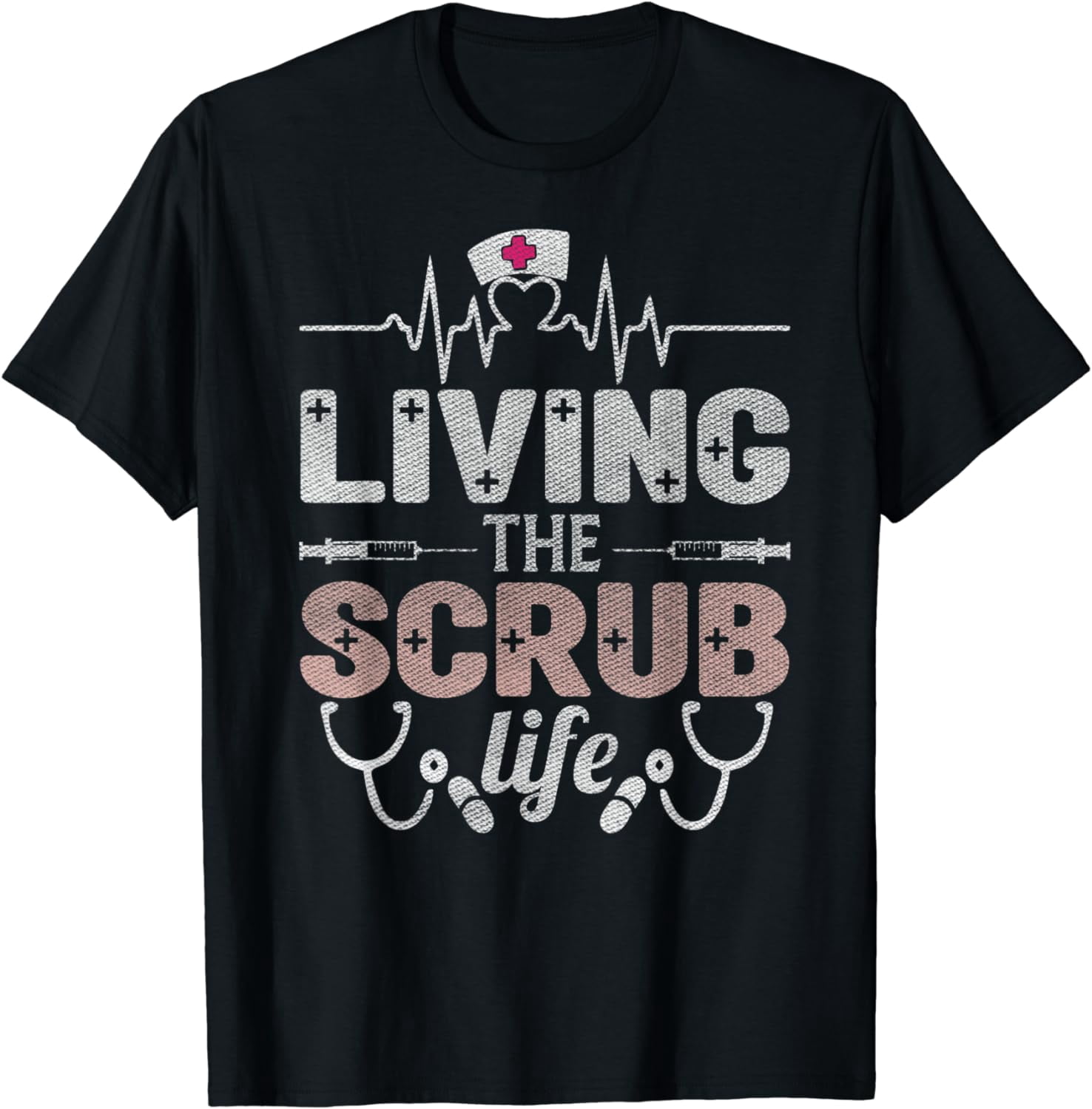 Nurse Living The Scrub Life Heartbeat Stethoscope Medical T-Shirt ...