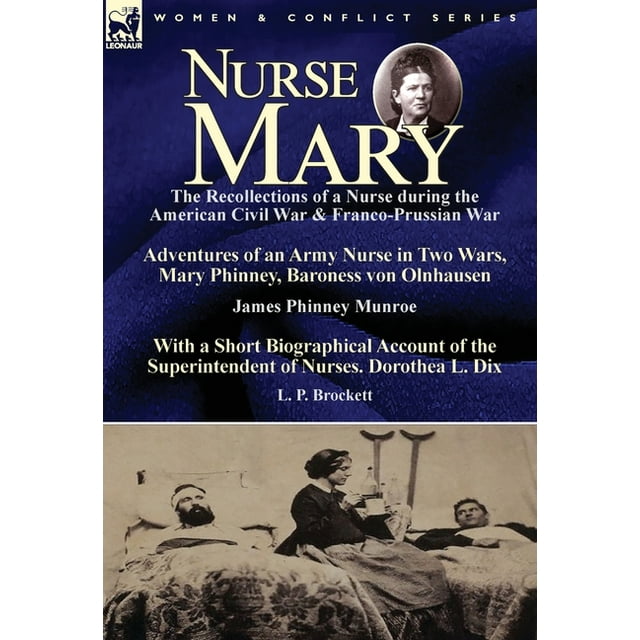 Nurse Mary: the Recollections of a Nurse During the American Civil War ...
