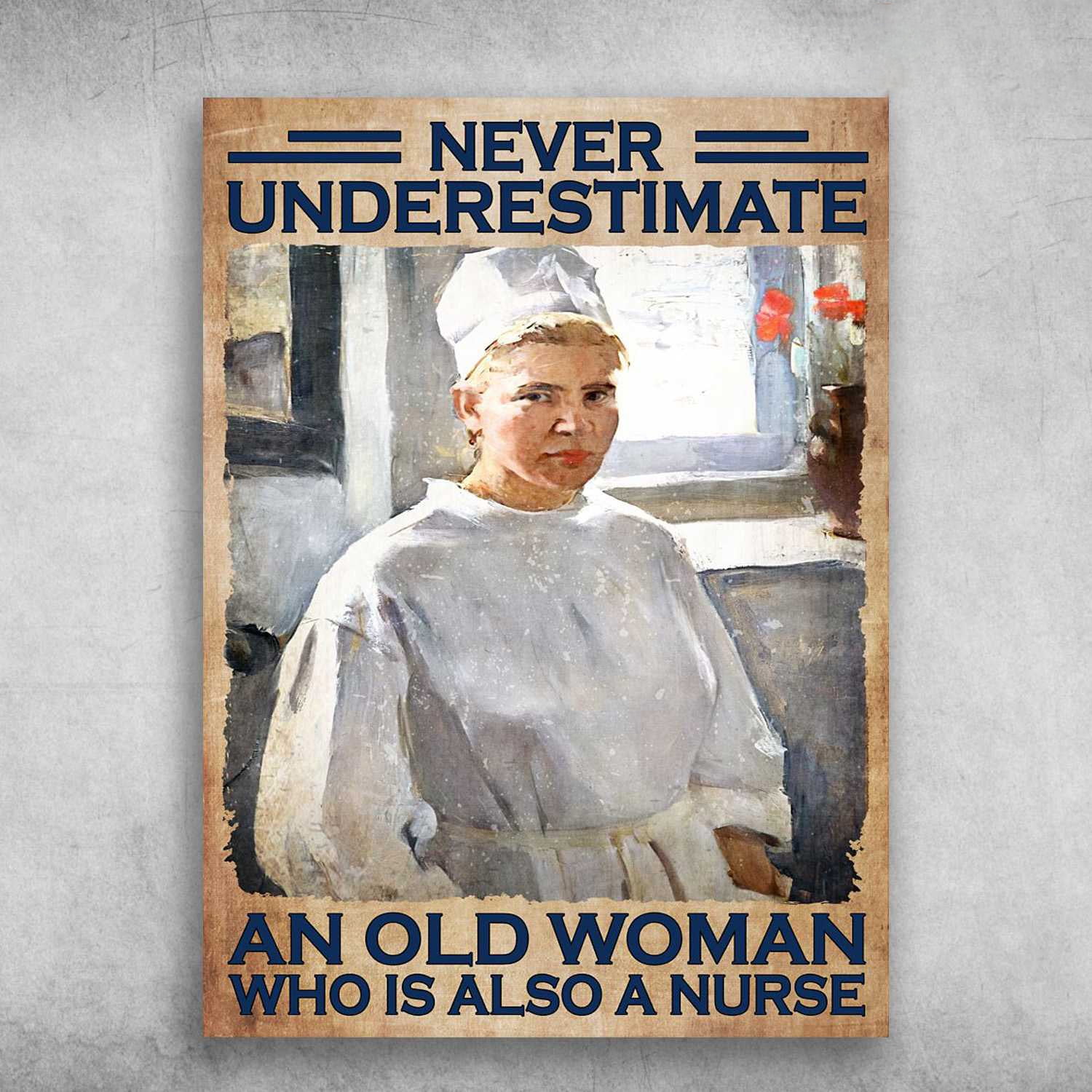 Nurse Poster - Never Underestimate A Woman, Who Is Also A Nurse 16 x 24 ...