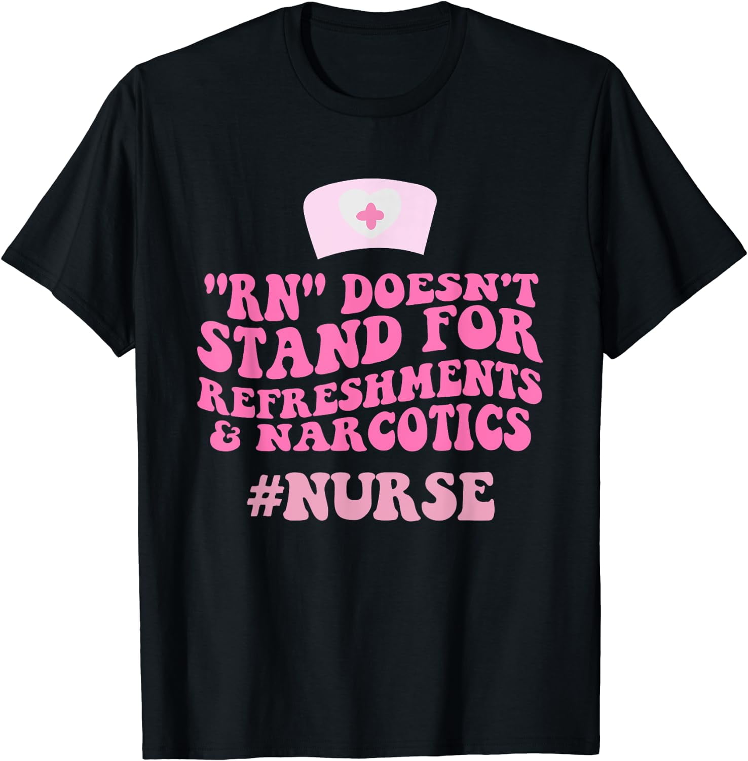 Nurse Rn Doesn't Stand For Refreshments & Narcotics Funny T-Shirt ...
