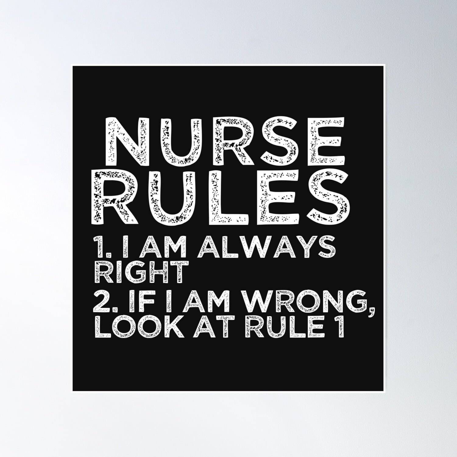 Nurse Rules: 1. I Am Always Right 2. If I Am Wrong, Look At Rule 1 ...