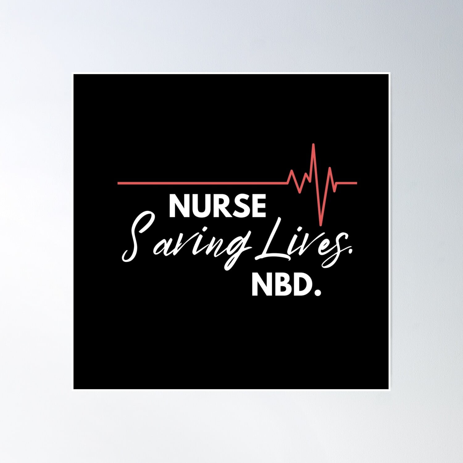 Nurse Saving Lives No Bid Deal Poster Wall Art, Modern Wall Decor ...