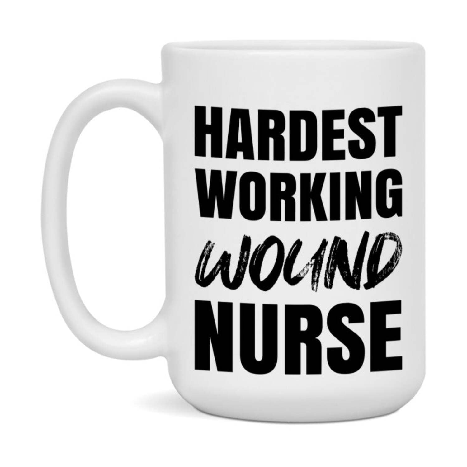Nurse Superlative Mug, Hardest Working Wound Nurse Gift, 11oz or 15oz ...