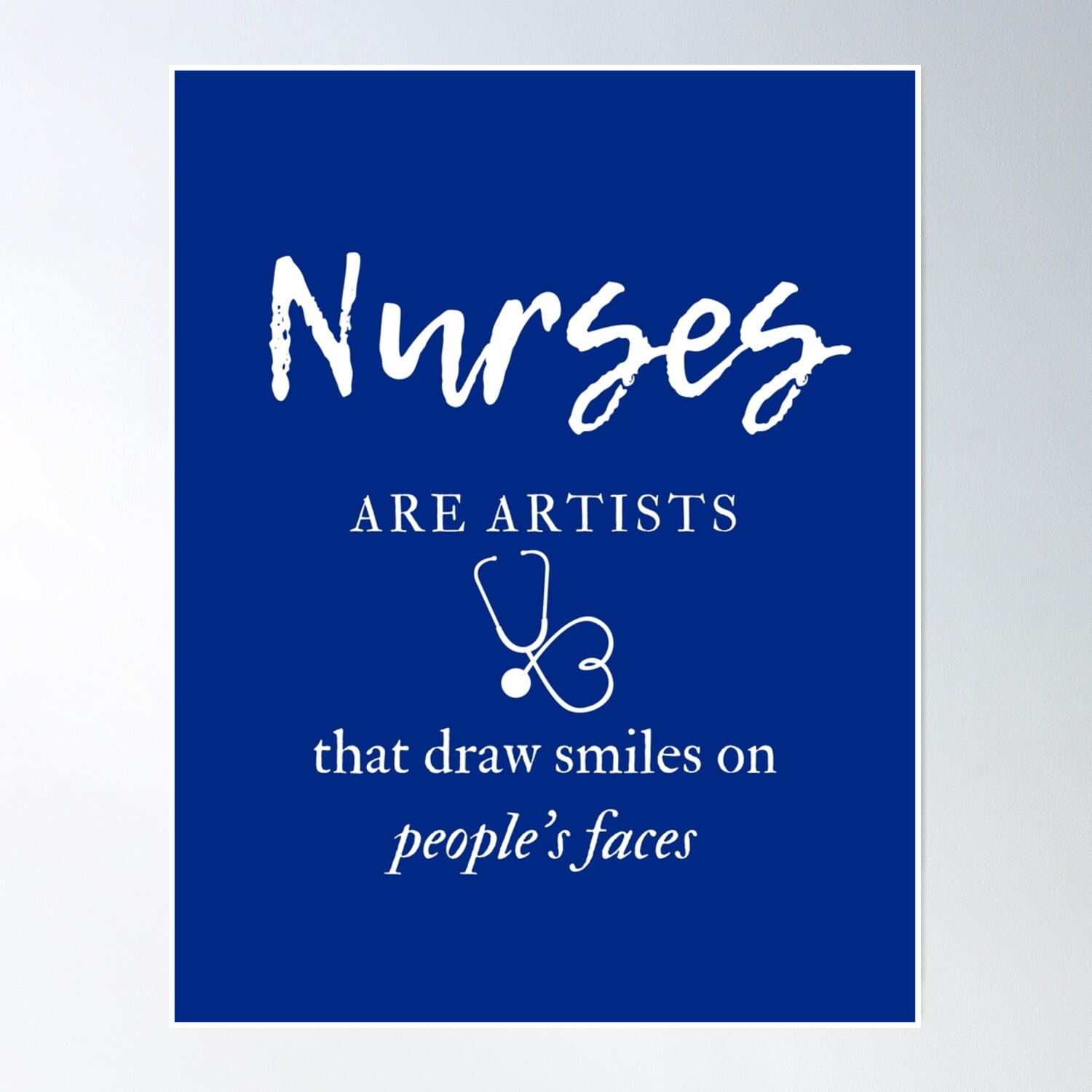 Nurses Are Artists That Draw Smiles On People'S Faces Poster Wall Art ...