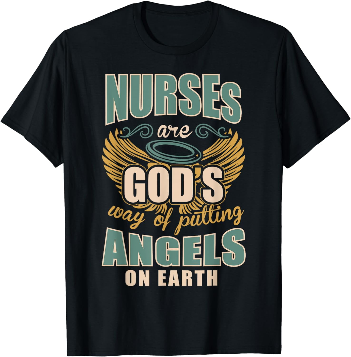 Nurses Are God's Way Of Putting Angels On Earth - Health Ca T-Shirt ...
