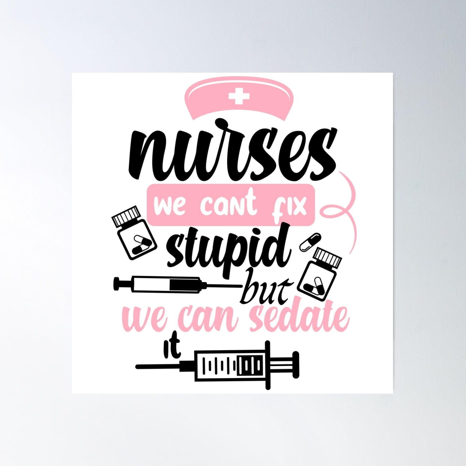 Nurses We Can'T Fix Stupid But We Can Sedate It Funny Nurse Saying For ...