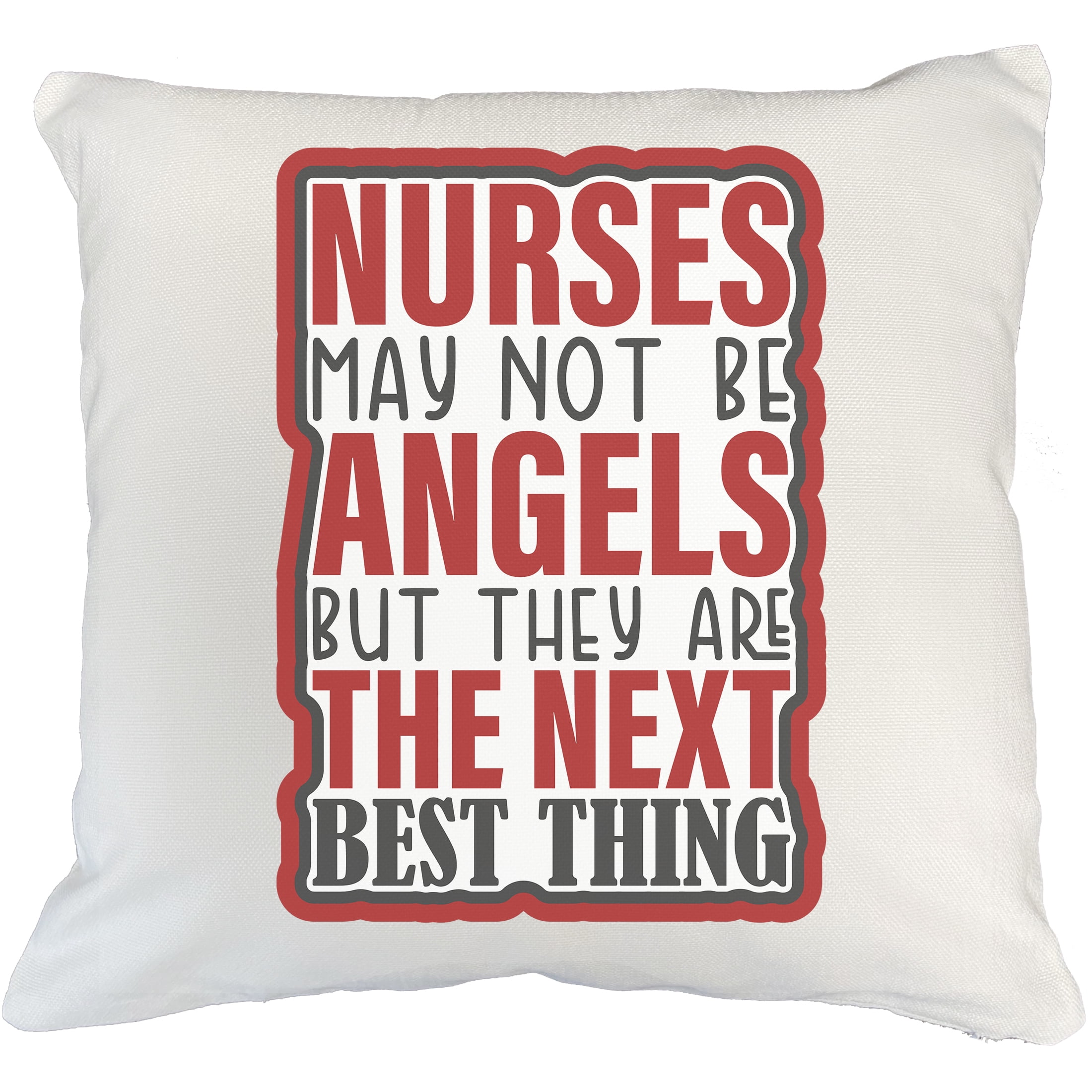 Nurses May Not Be Angels But They Are The Next Best Thing, White Pillow ...