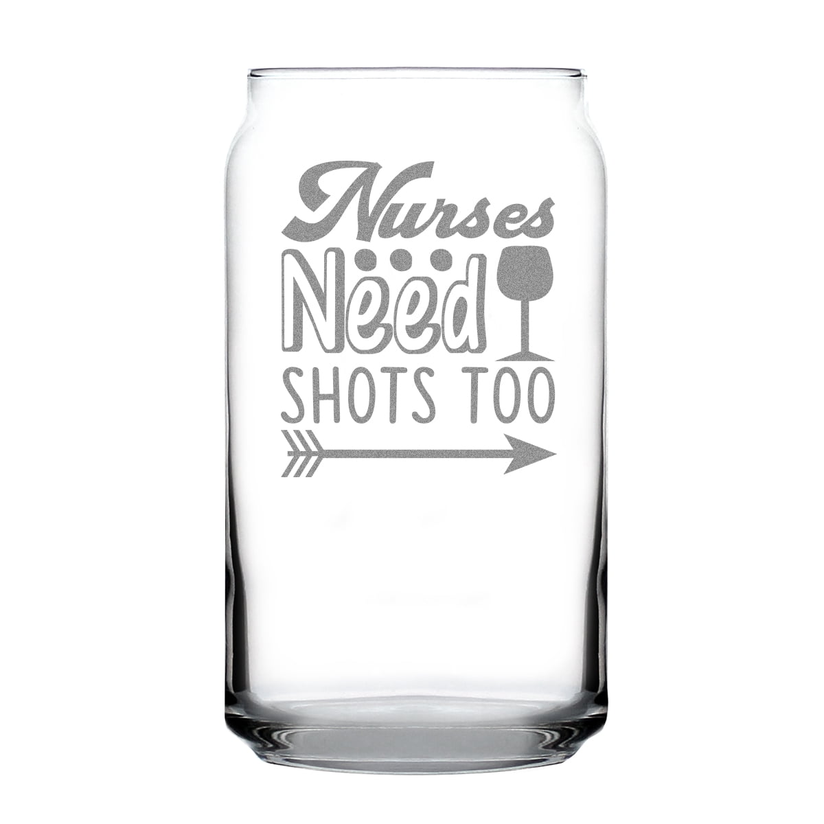 Nurses Need Shots Too Can Shaped Pint Glass, Funny Nurse Gift, 16oz ...