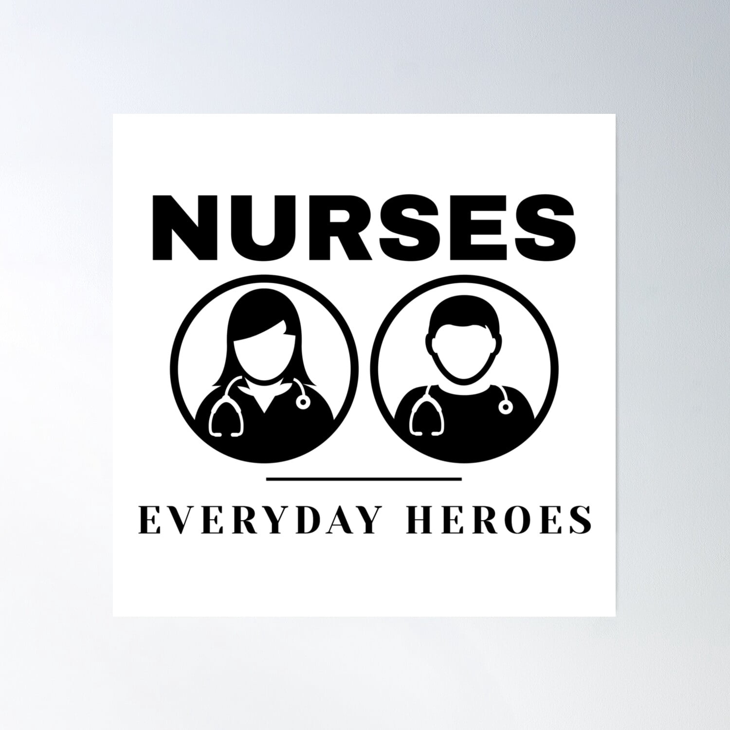 Nurses - Our Everyday Heroes Poster Wall Art, Modern Wall Decor, 16x16 ...