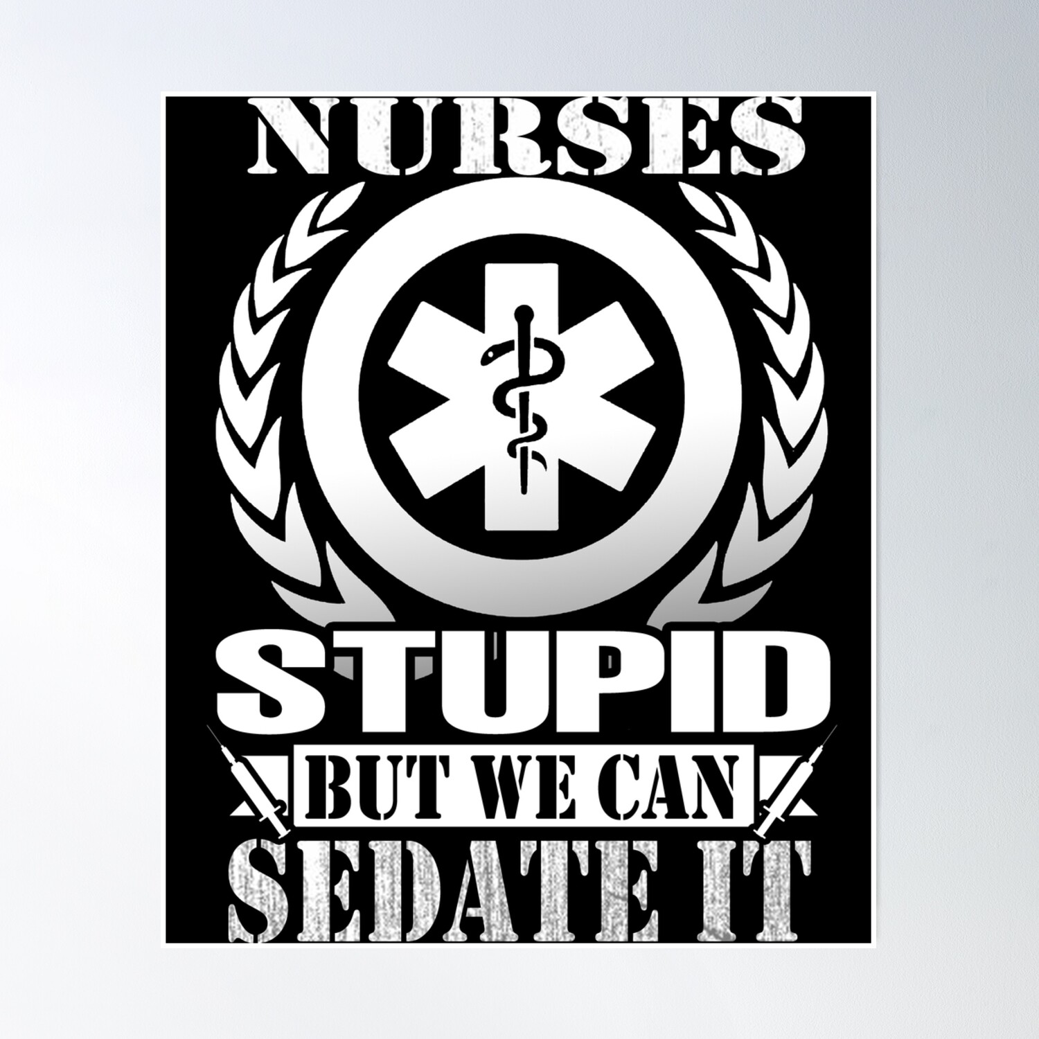 Nurses Stupid But We Can Sedate It T Shirt Funny Poster Wall Art ...
