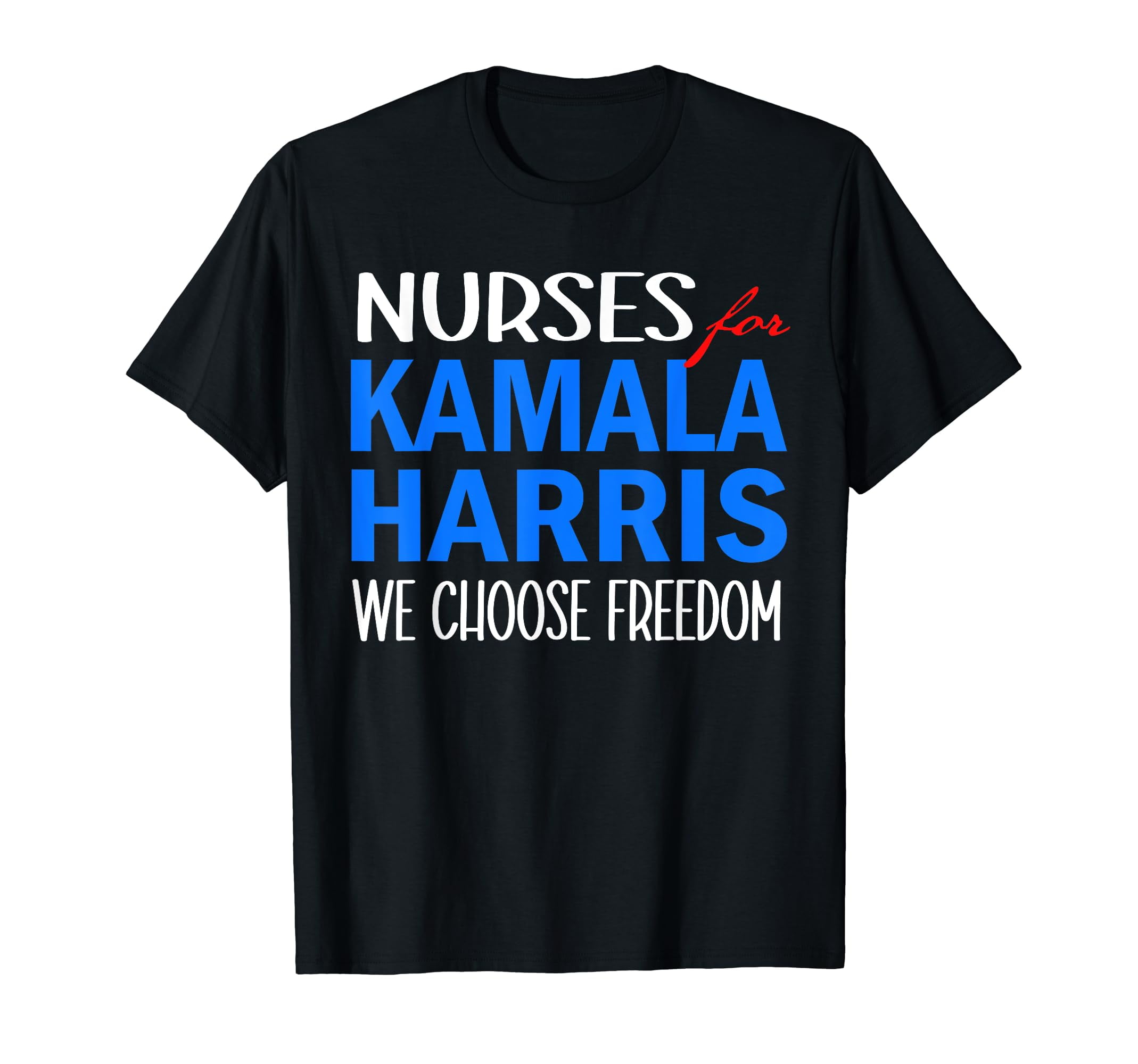 Nurses for Kamala Harris 2024 We Choose Freedom T-Shirt - Walmart.com