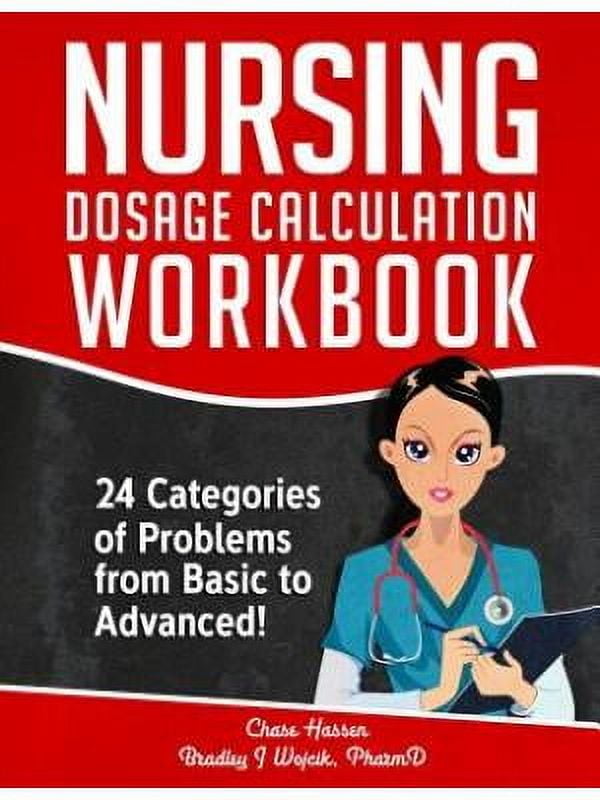 Nursing Dosage Calculation Workbook : 24 Categories Of Problems From ... Nursing Dosage Calculation Workbook : 24 Categories Of Problems From ...