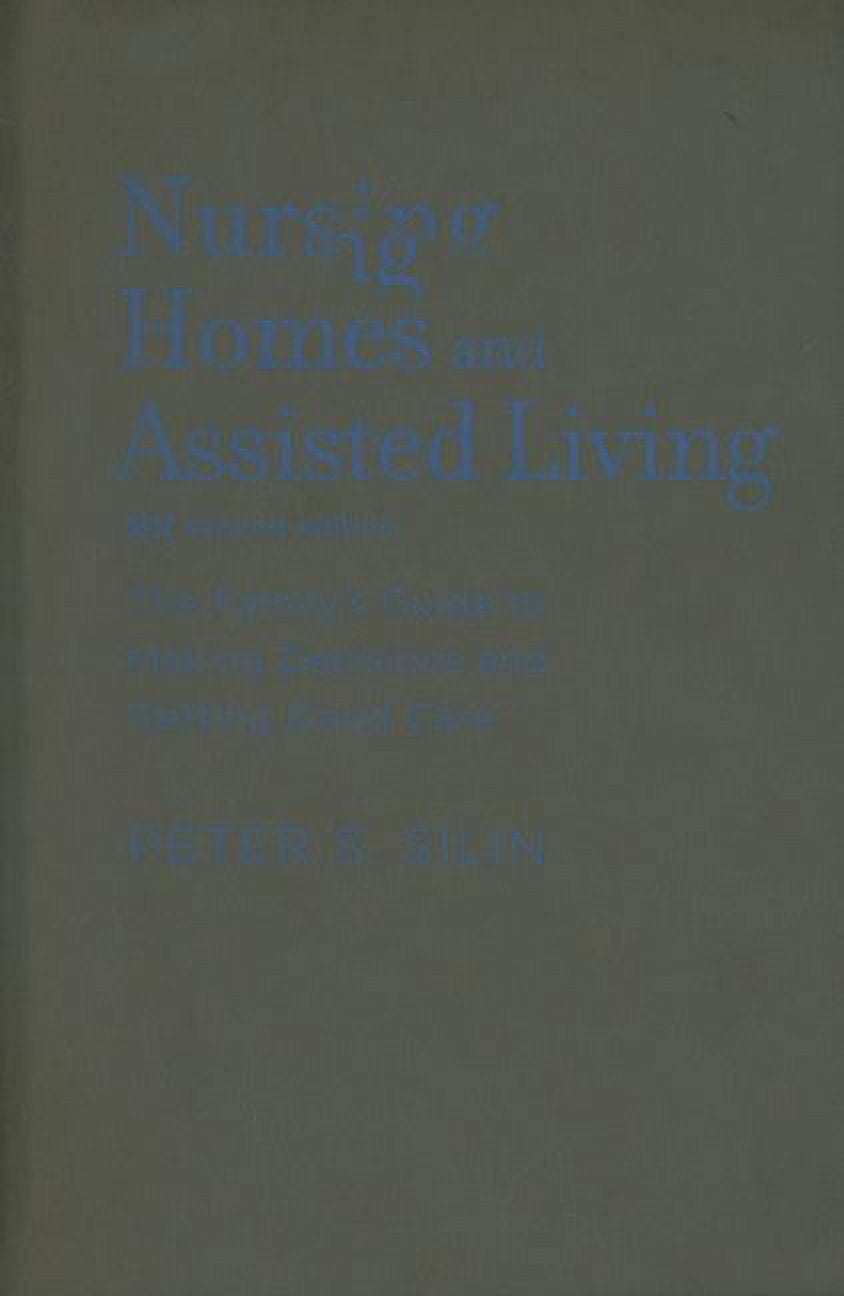 Nursing Homes and Assisted Living: The Family's Guide to Making ...