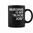 Nursing Is My Black Job Saying Quote For Men Coffee Mugs - Walmart.com