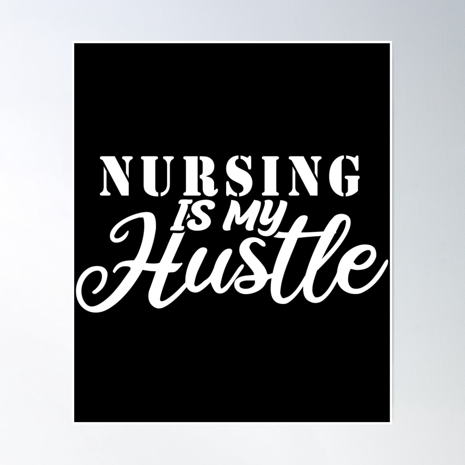 Nursing Is My Hustle - Funny Nursing Quote Gift Idea For Men And Womens ...