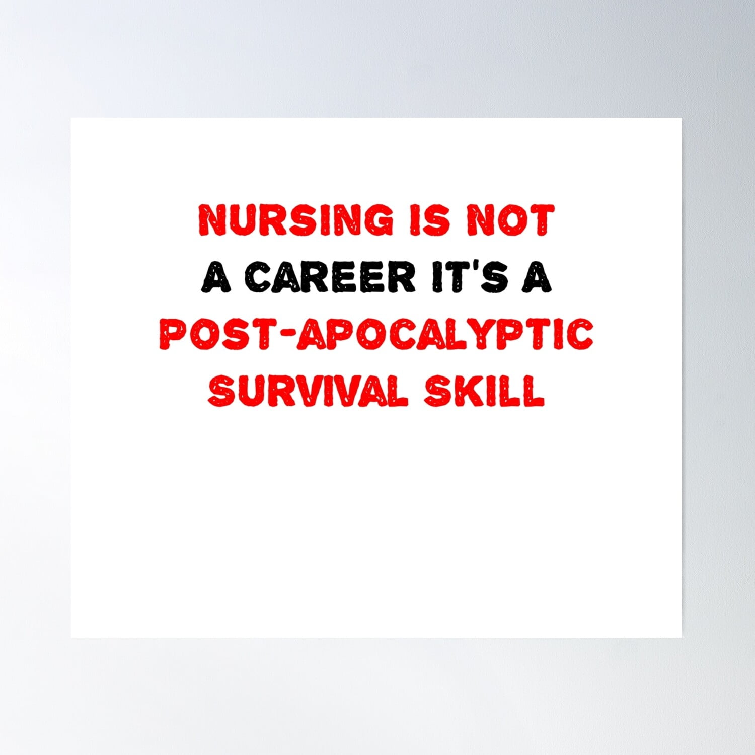Nursing Is Not A Career It'S A Post-Apocalyptic Survival Skill Poster ...