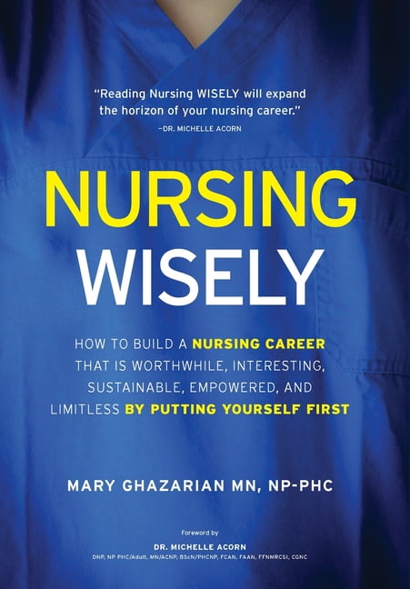 Nursing Wisely: How to Build a Nursing Career that is Worthwhile ...