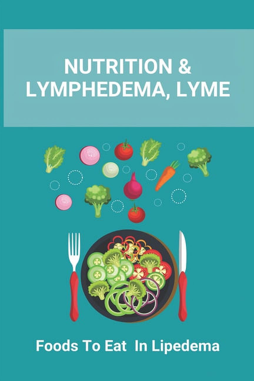 Nutrition & Lymphedema, Lyme: Foods To Eat In Lipedema: Is There A ...