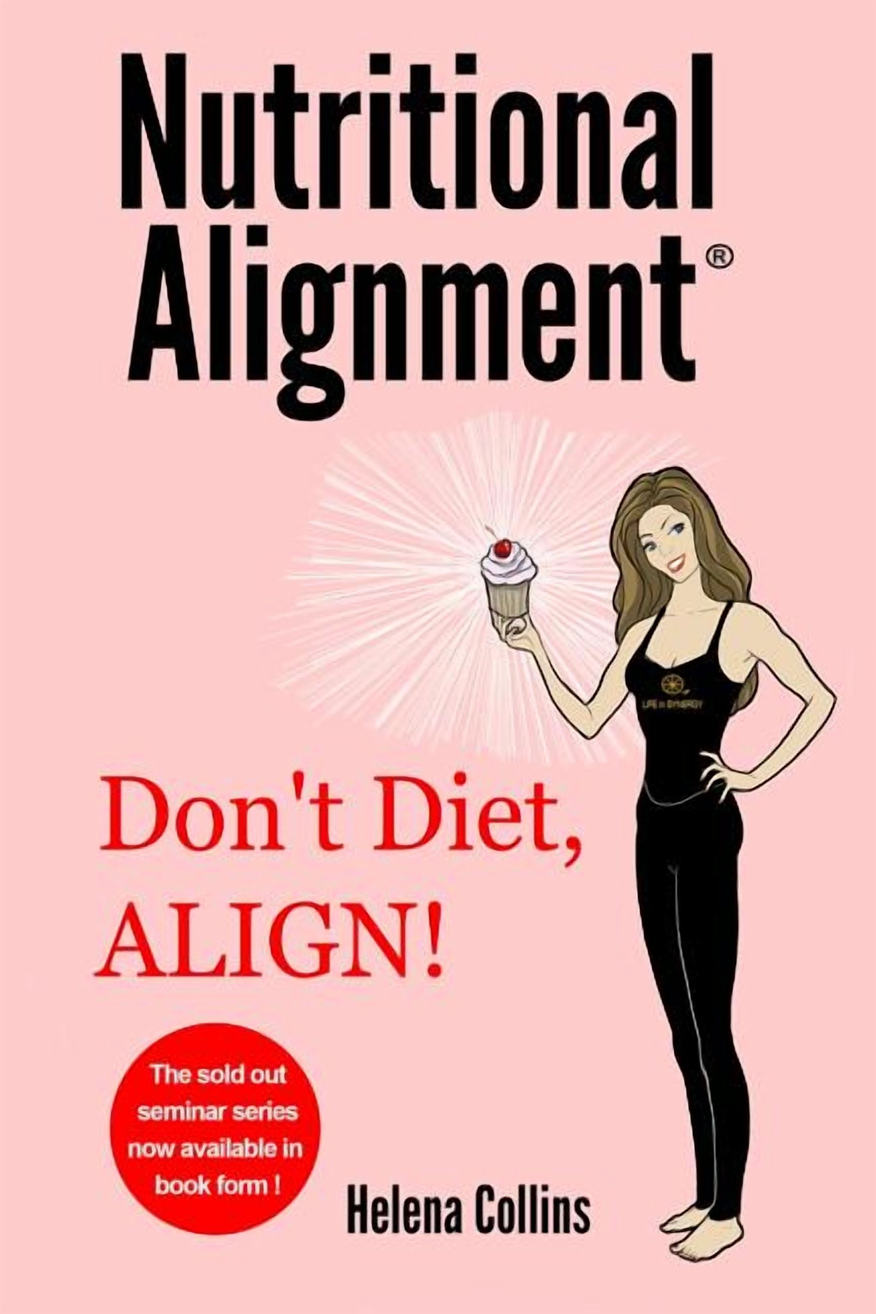 Nutritional Alignment: Dont Diet, ALIGN! Living a Life in Synergy ...