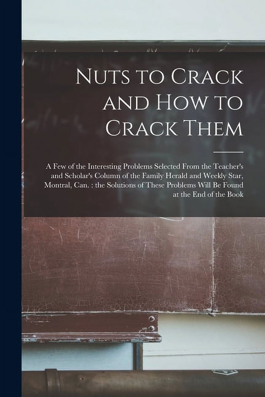 Nuts to Crack and How to Crack Them [microform] : a Few of the ...