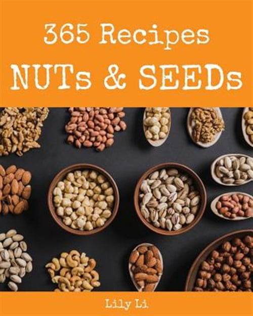 Pre-Owned Nuts & Seeds 365: Enjoy 365 Days with Amazing Nuts & Seeds ...
