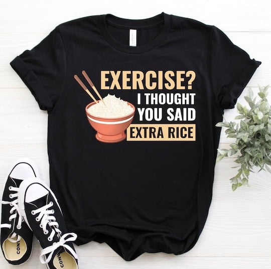 Nuvello Exercise I Thought You Said Extra Rice Asian Food T-Shirt, Rice ...