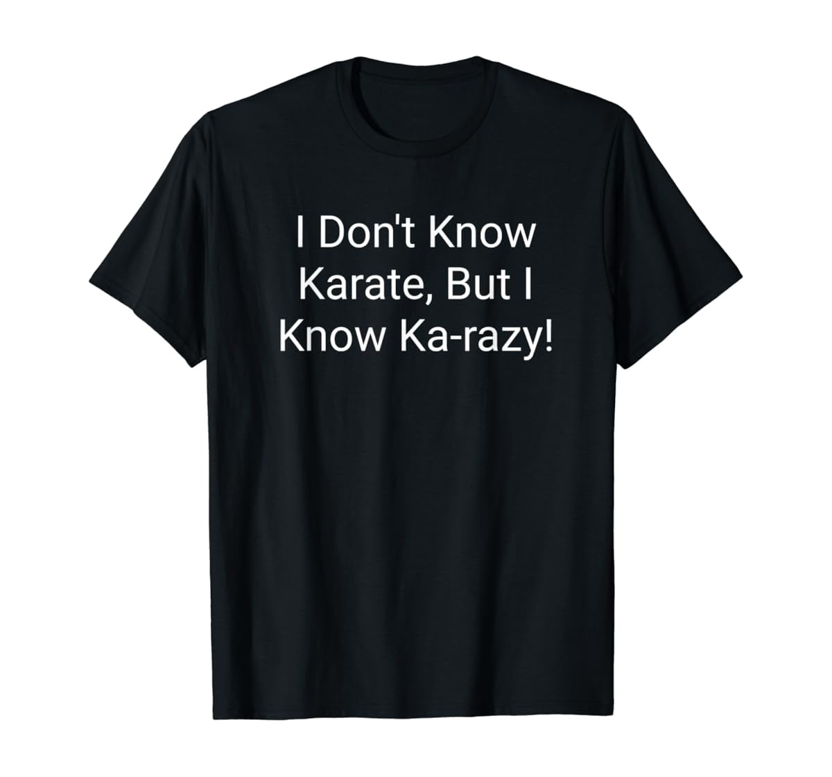 Nuvello I Don't Know Karate But I know Karazy T-Shirt All Size S-5XL - Walmart.com