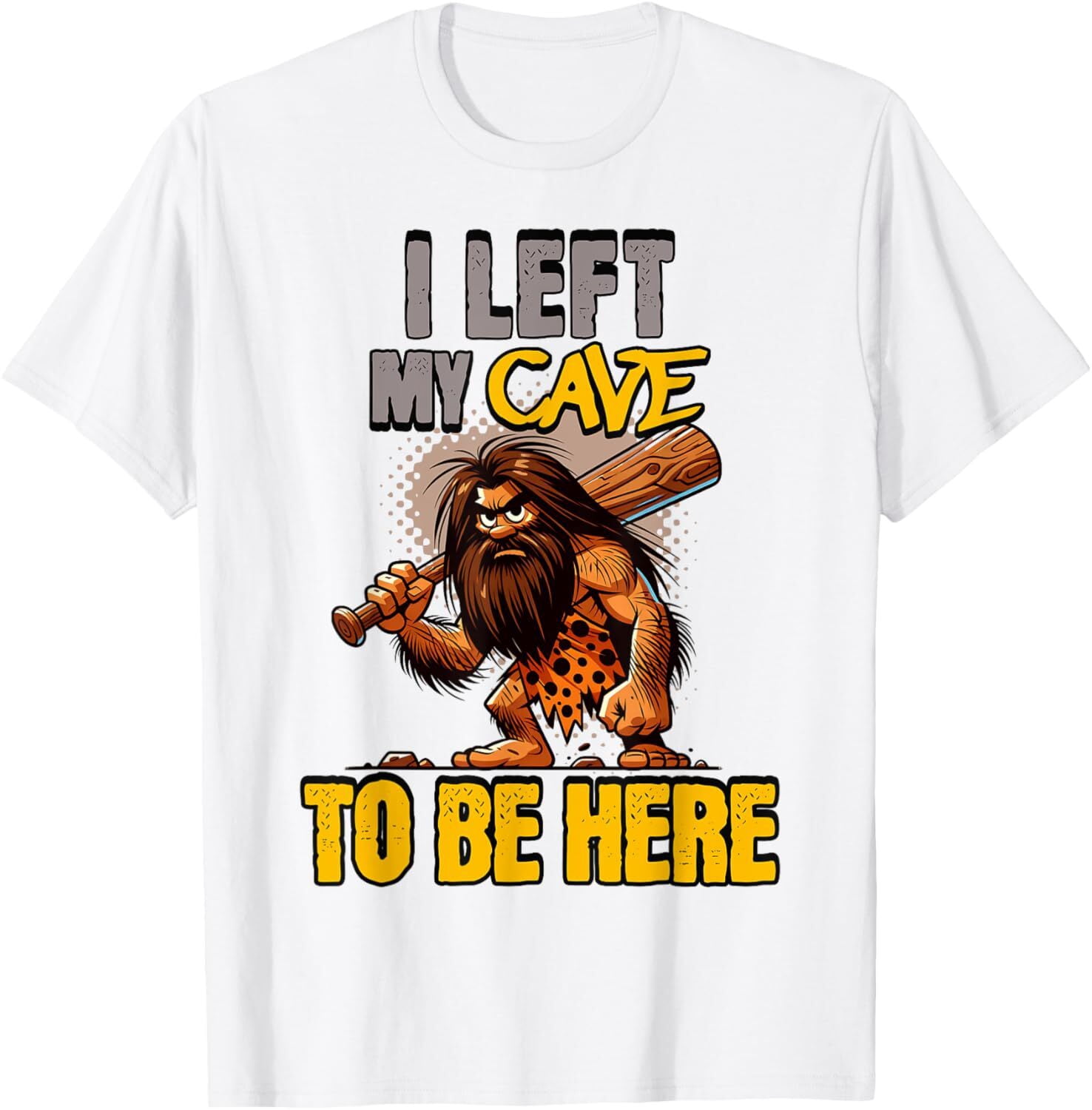 Nuvello I Left My Cave To Be Here Man Cave Caveman Husband T-Shirt ...
