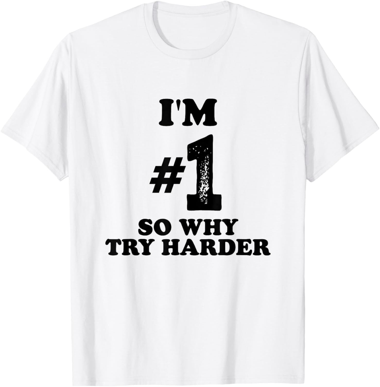 Nuvello Im Number One So Why Try Harder for Men and Women T-Shirt ...