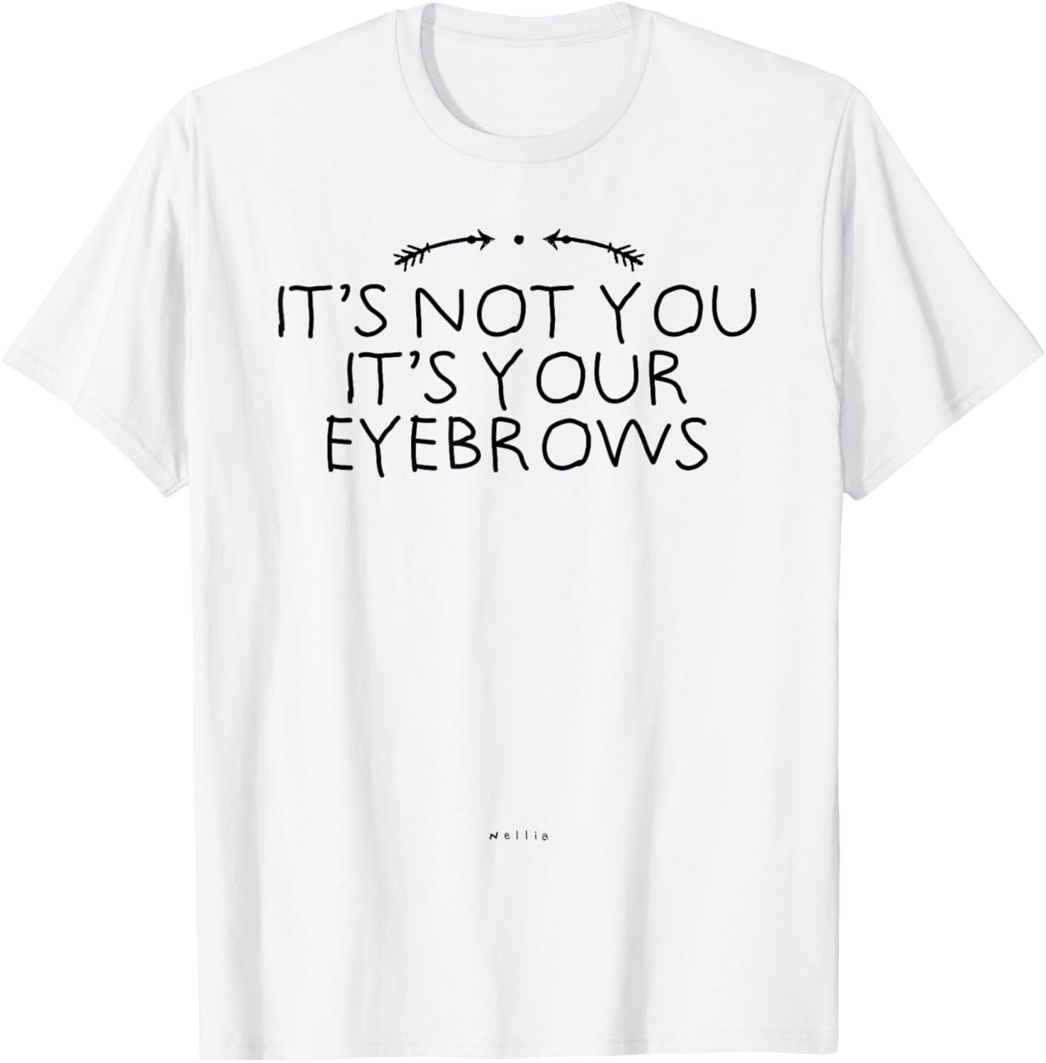 Nuvello It's not you It's your eyebrows Saying T-Shirt - Walmart.com