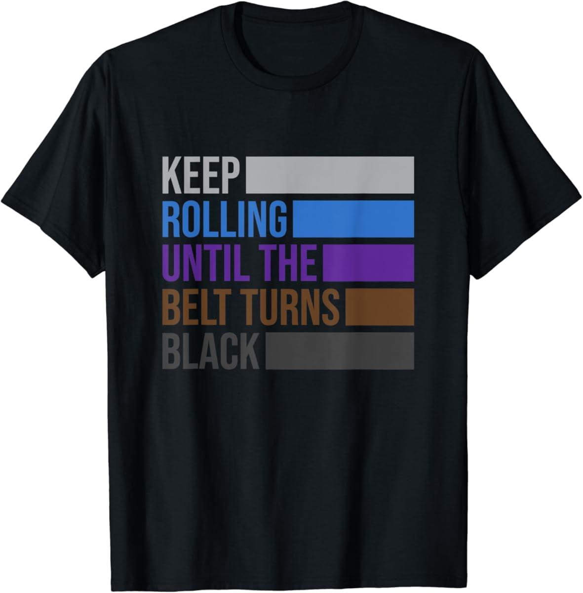 Nuvello Keep Rolling Until The Belt Turns Black Brazilian Jiu Jitsu T ...