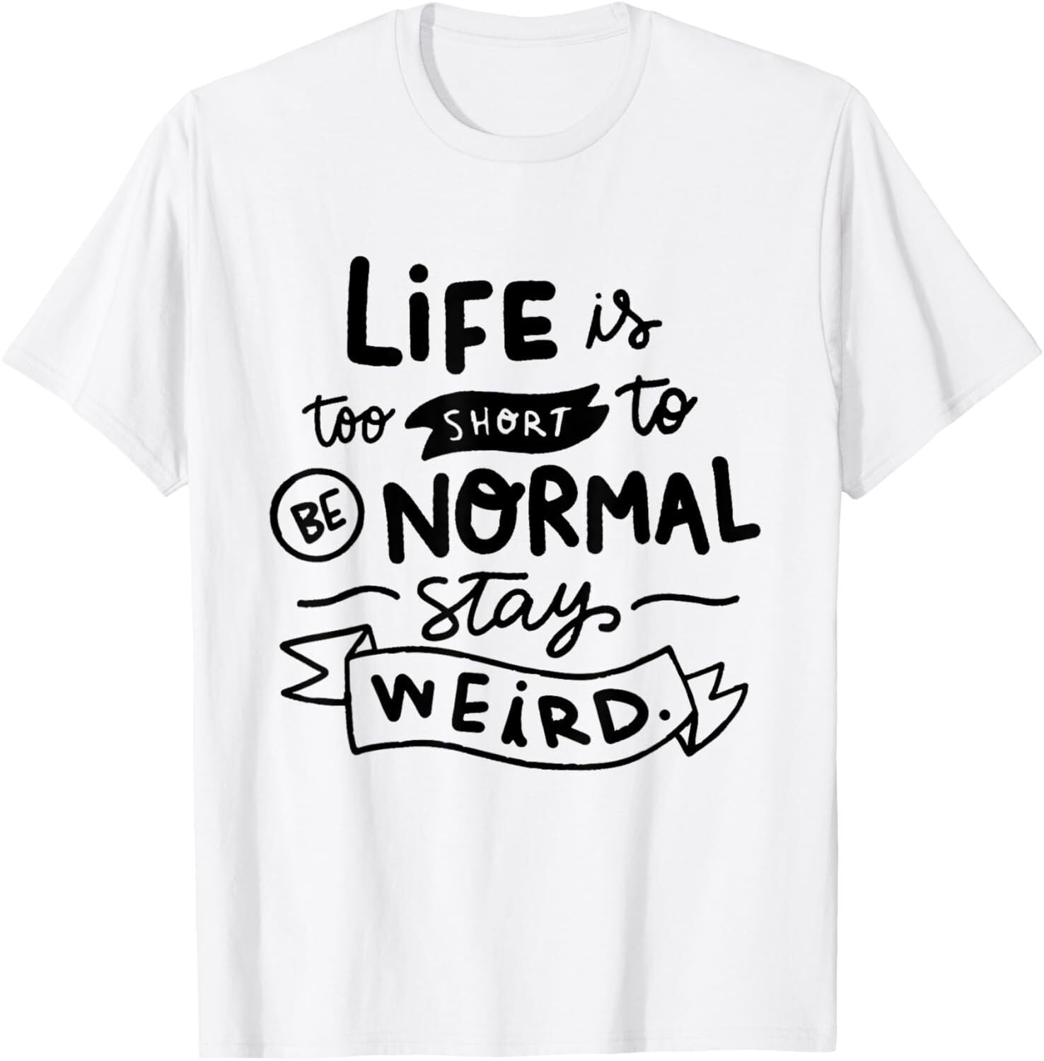 Nuvello Life is too short to be normal stay weird Quote T-Shirt ...