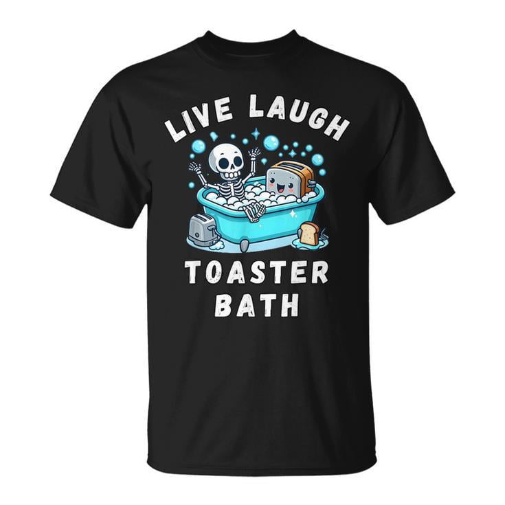 Nuvello Live Laugh Toaster Bath Unhinged Saying T Shirt - Walmart.com