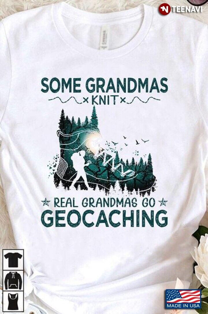Nuvello Some Grandmas Knit Real Grandmas Go Geocaching T-Shirt ...