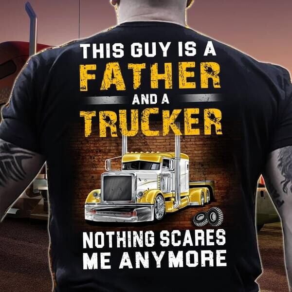 Nuvello This Guy Is A Father And A Trucker Nothing Scares Shirt (Back ...