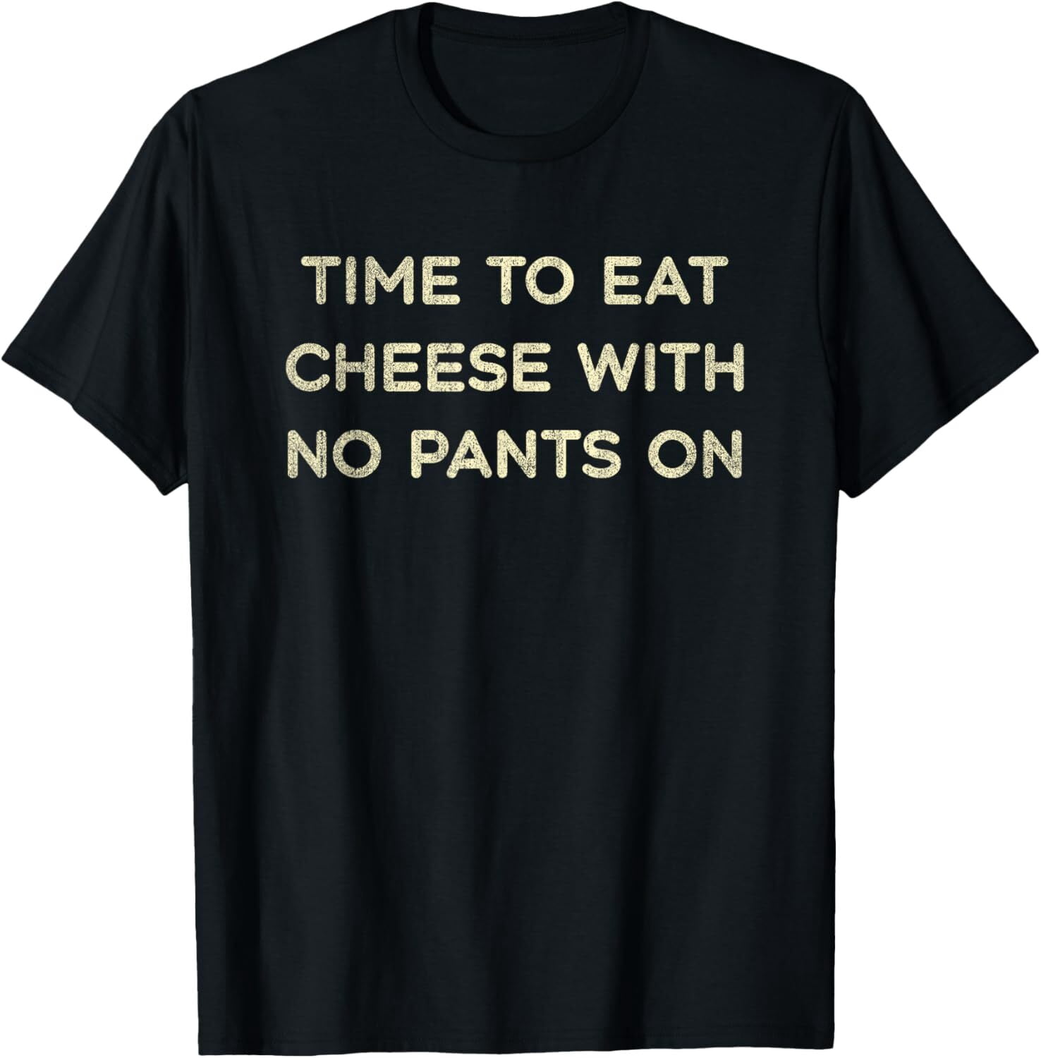 Nuvello Time To Eat Cheese With No Pants On T-Shirt - Walmart.com