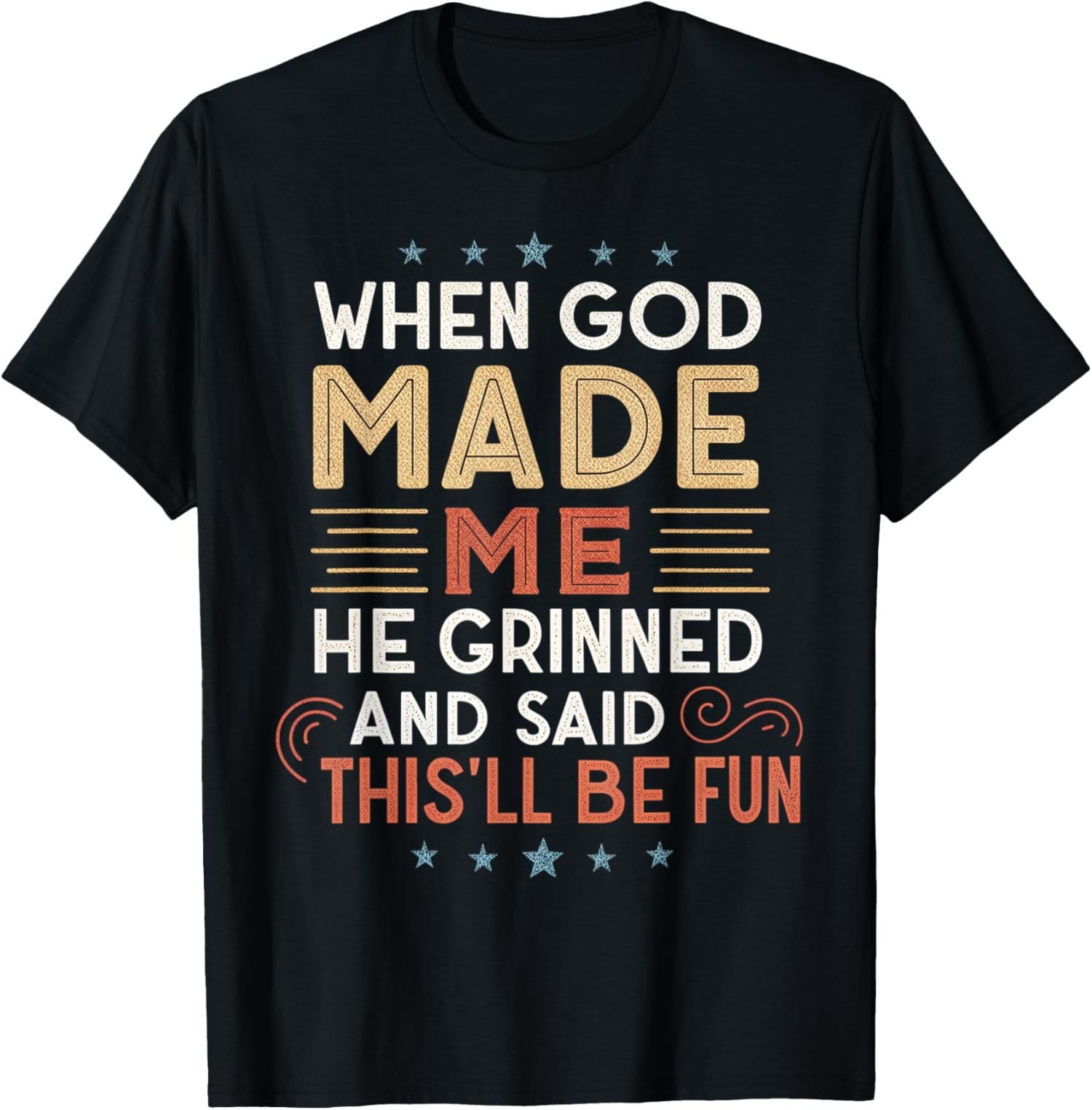 Nuvello When God Made Me He Grinned And Said Thisll Be Fun Unisex T ...