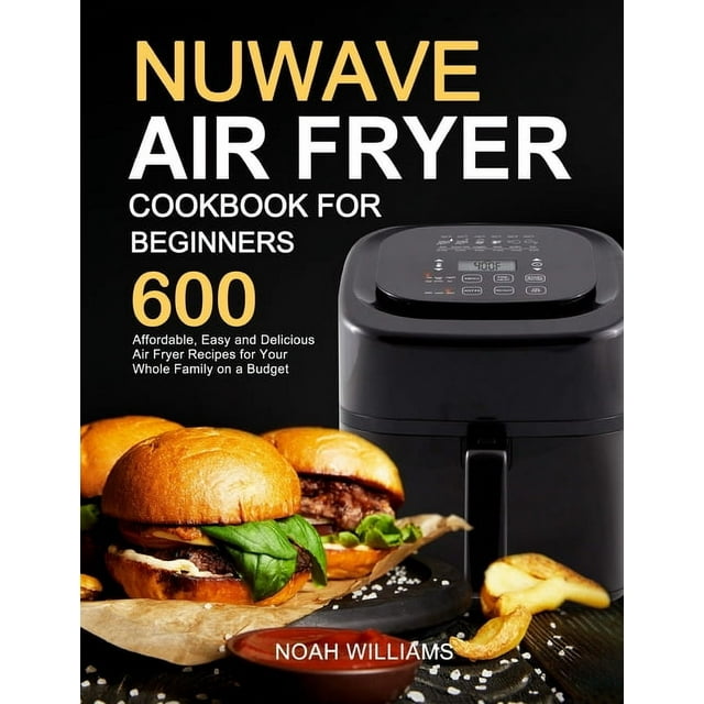 Nuwave Air Fryer Cookbook for Beginners (Paperback) - Walmart.com Nuwave Air Fryer Cookbook for Beginners (Paperback) - Walmart.com